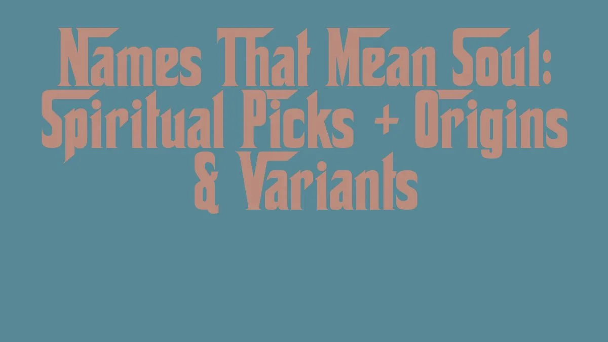 Names That Mean Soul: Spiritual Picks + Origins & Variants